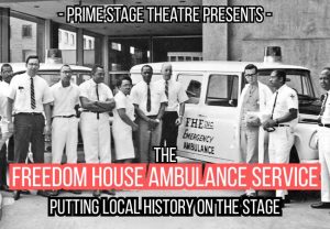 Prime Stage Theatre presents "The Freedom House Ambulance Service ...